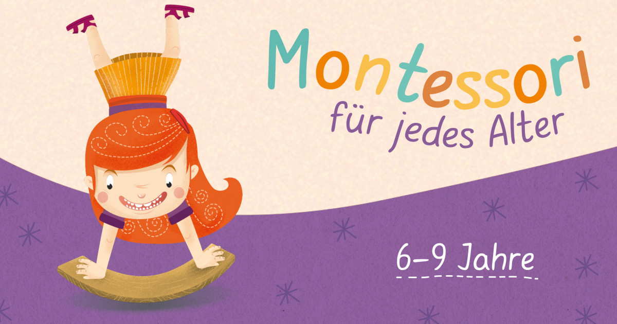Montessori für Kinder im Alter von 6 - 9 Jahren: Mutig in die ...
